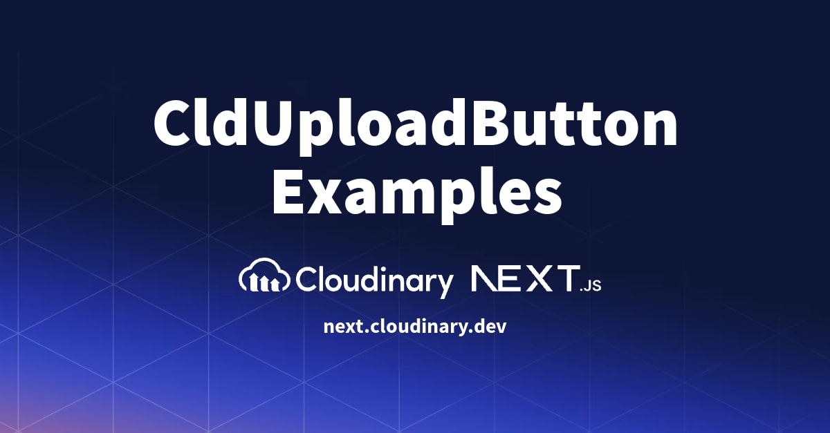 Clduploadbutton Examples Next Cloudinary
